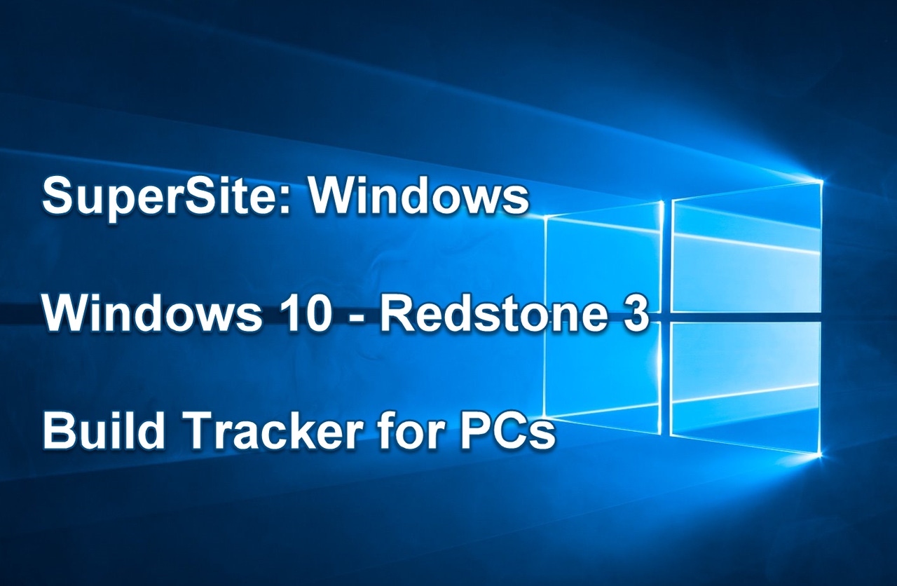 Windows 10 (Redstone 3) Build Tracker for PCs Windows 10 (Redstone 3) Build Tracker for PCs