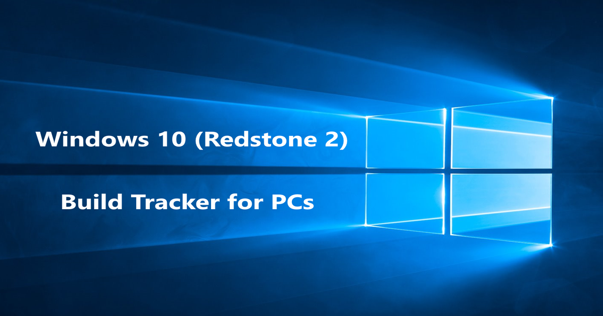Windows 10 (Redstone 2) Build Tracker for PCs