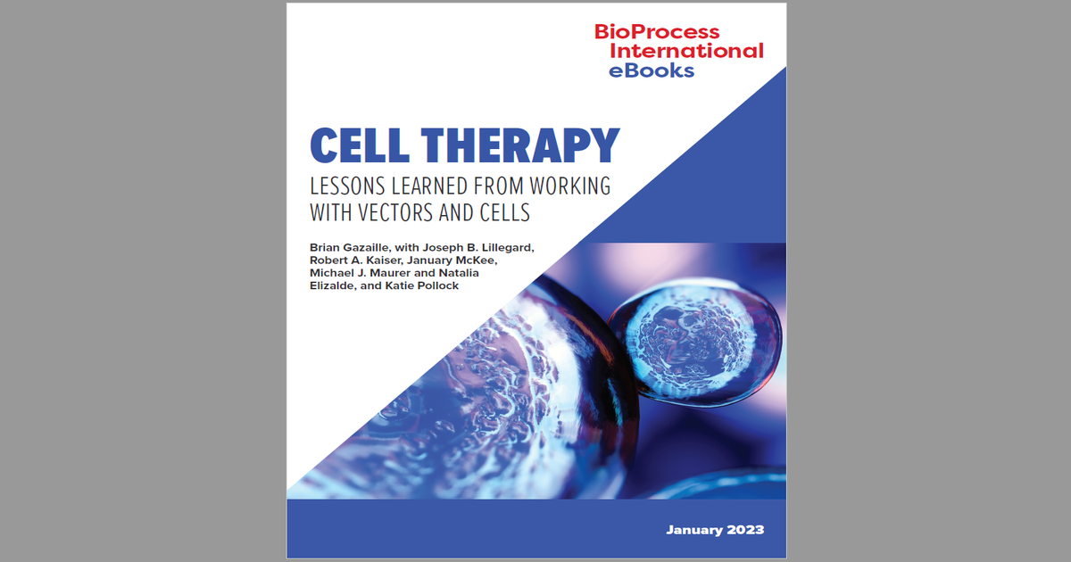 Lessons Learned from Cell Therapy - BioProcess International