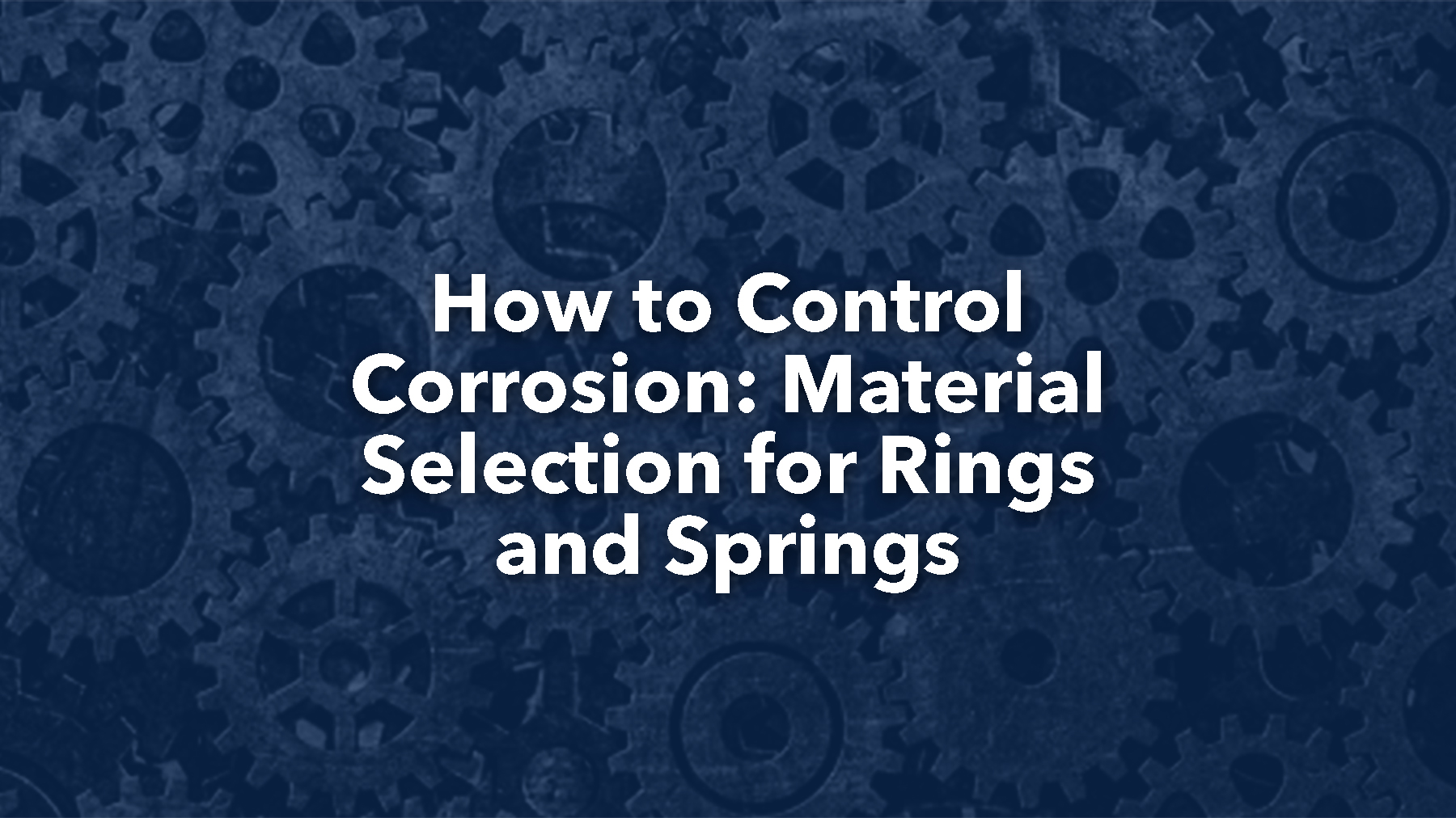 Material Selection for Rings and Springs