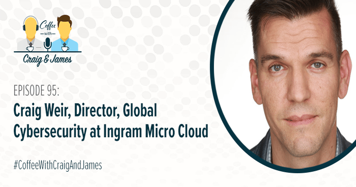 Coffee with Craig and James: Ingram Micro, Channel Futures MSP 501