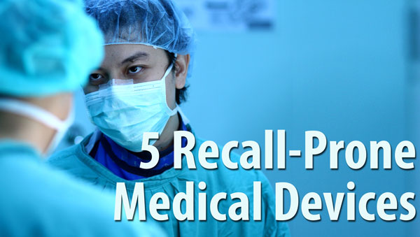 5 Most Recall-Prone Medical Devices