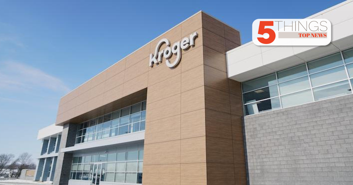 5 things top news: Kroger exec says high food prices due to several factors