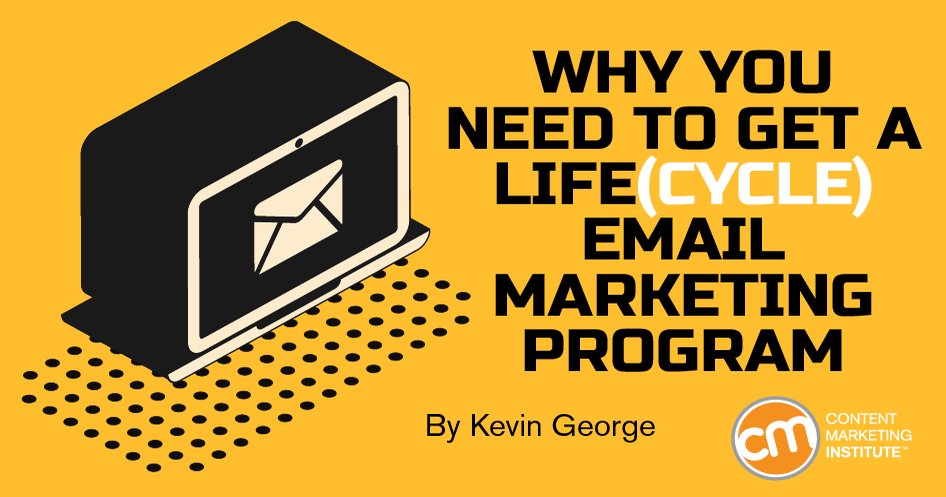 Why You Need to Get a Life(cycle) Email Marketing Program