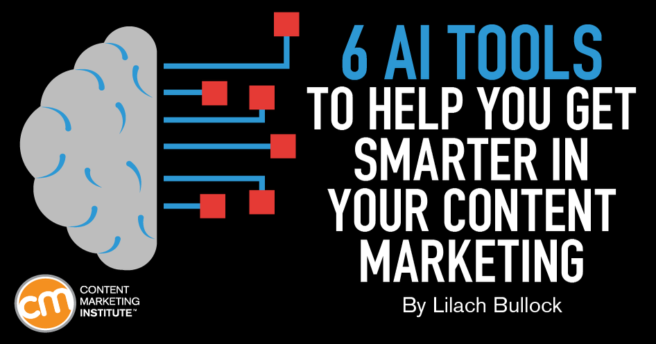 6 AI Tools to Help You Get Smarter in Your Content Marketing