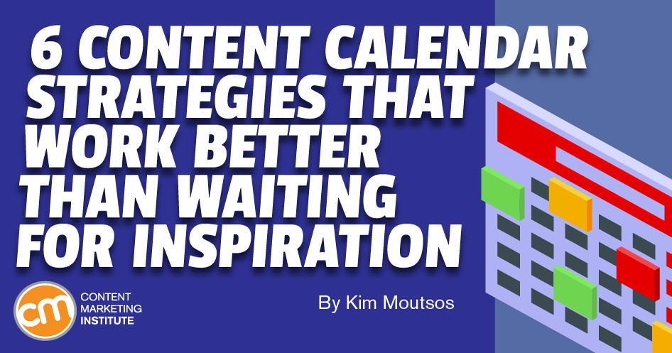 6 Content Calendar Strategies That Work Better Than Waiting for Inspiration