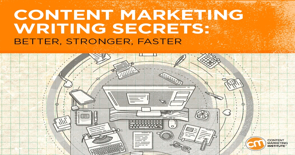 Content Marketing Writing Secrets: Better, Stronger, Faster