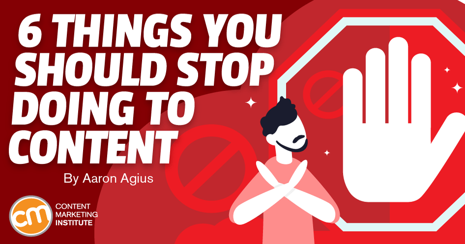 6 Things You Should Stop Doing to Content [Tools]