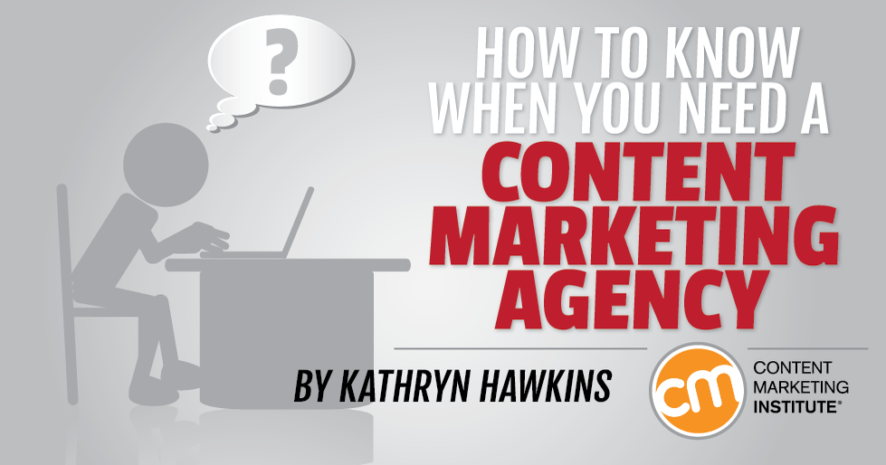 How to Know When You Need a Content Marketing Agency