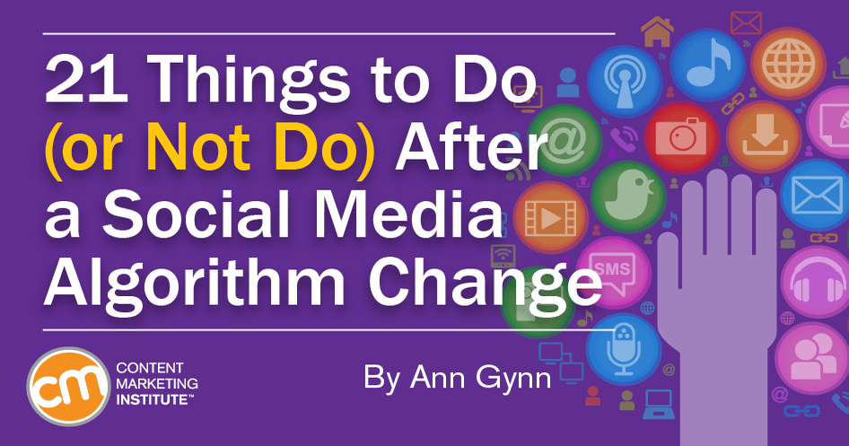 21 Things to Do (or Not Do) After a Social Media Algorithm Change