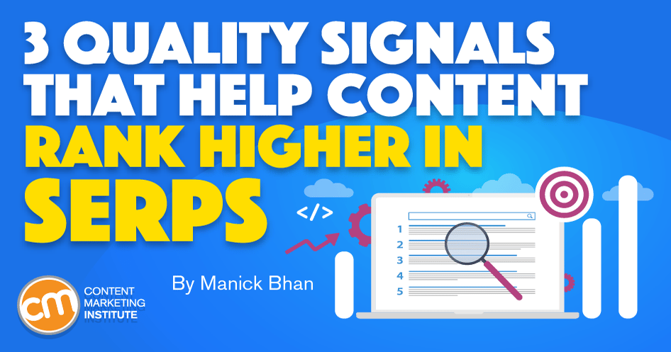 3 Quality Signals That Help Content Rank Higher in SERPs