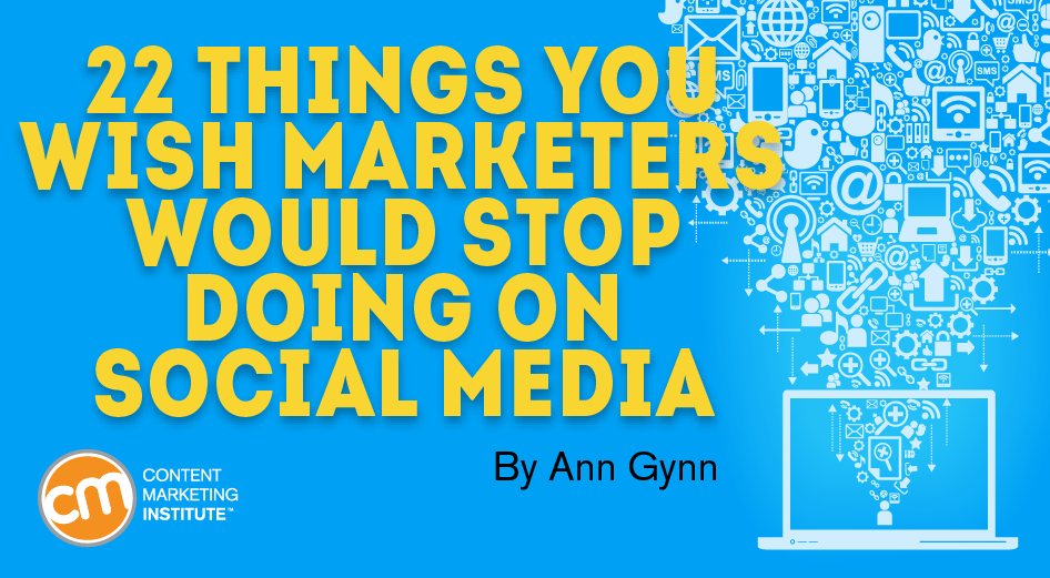 22 Things You Wish Marketers Would Stop Doing on Social Media
