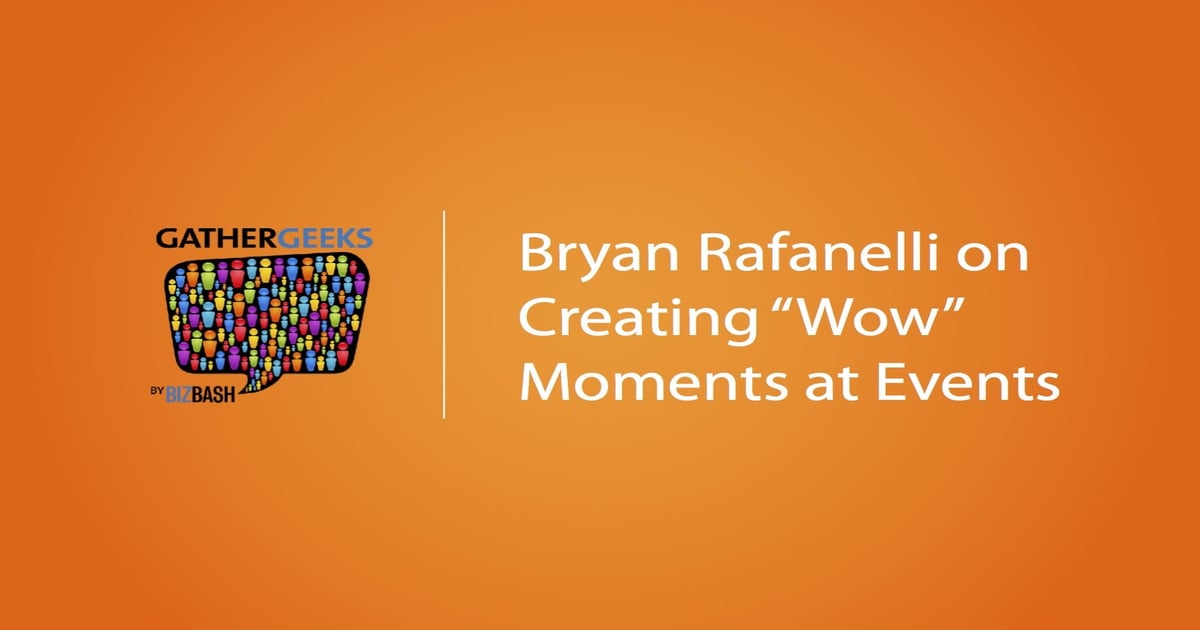 Podcast: Bryan Rafanelli on Creating “Wow” Moments at Events (Episode 108)