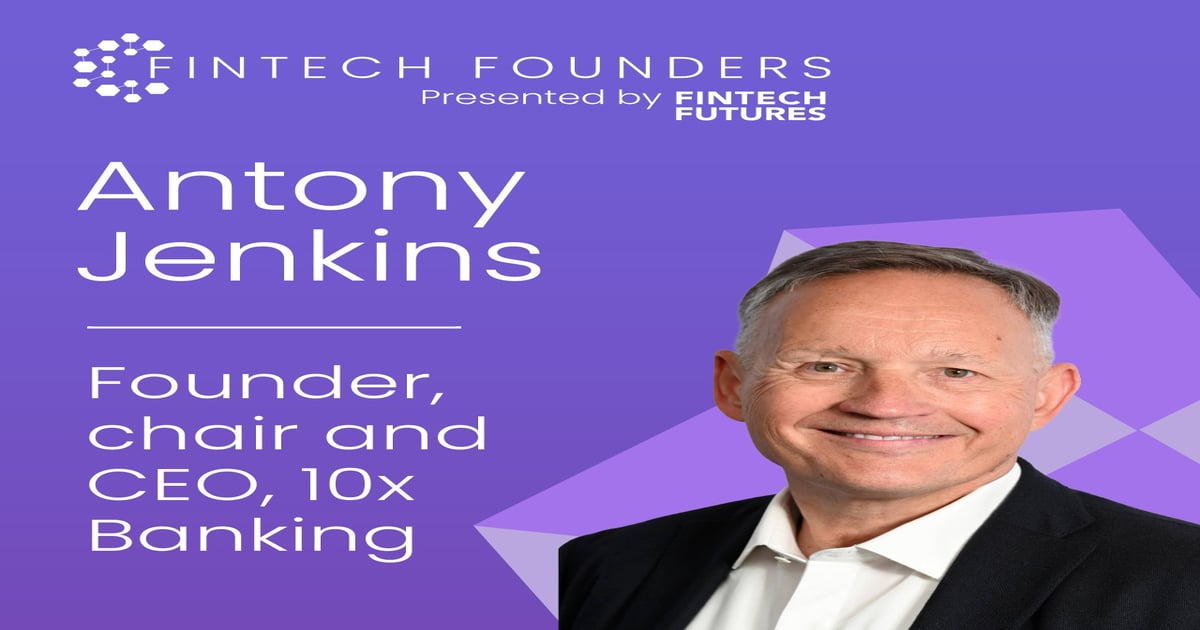 FinTech Founders video interview: Antony Jenkins of 10x Banking