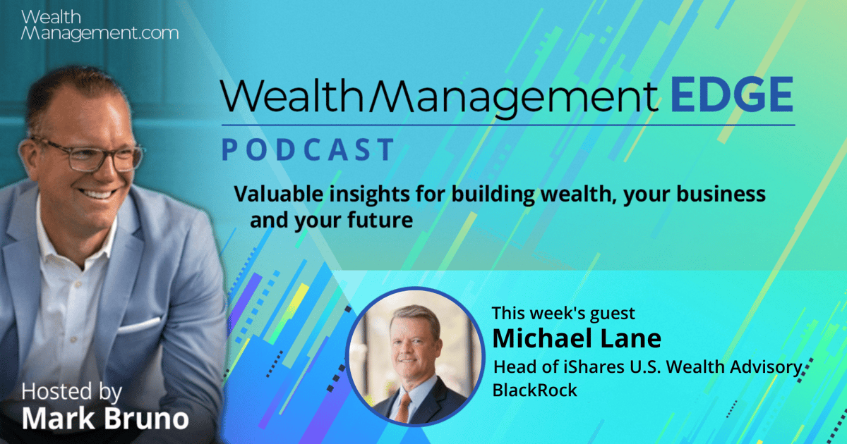 Wealth Management EDGE Podcast: A Bull Market for Advice With BlackRock ...