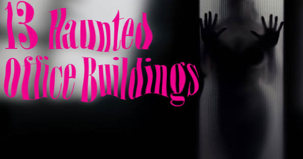 13 Haunted Office Buildings