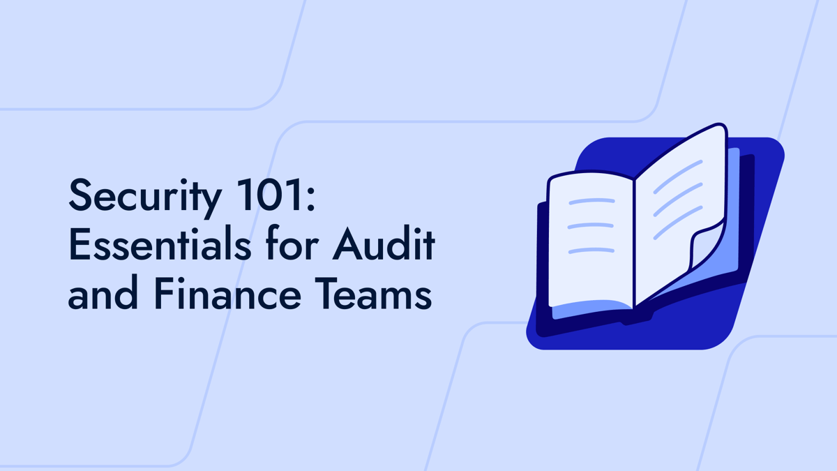 Security in Audit 101: Essentials for Every Audit and Finance Teams