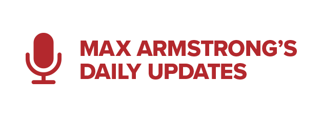 Max Armstrong's Daily Updates